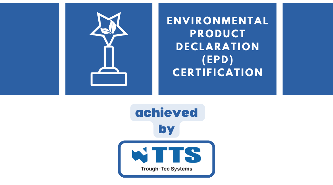 TTS achieves prestigious Environmental Product Declaration (EPD) certification - Trough-Tec Systems